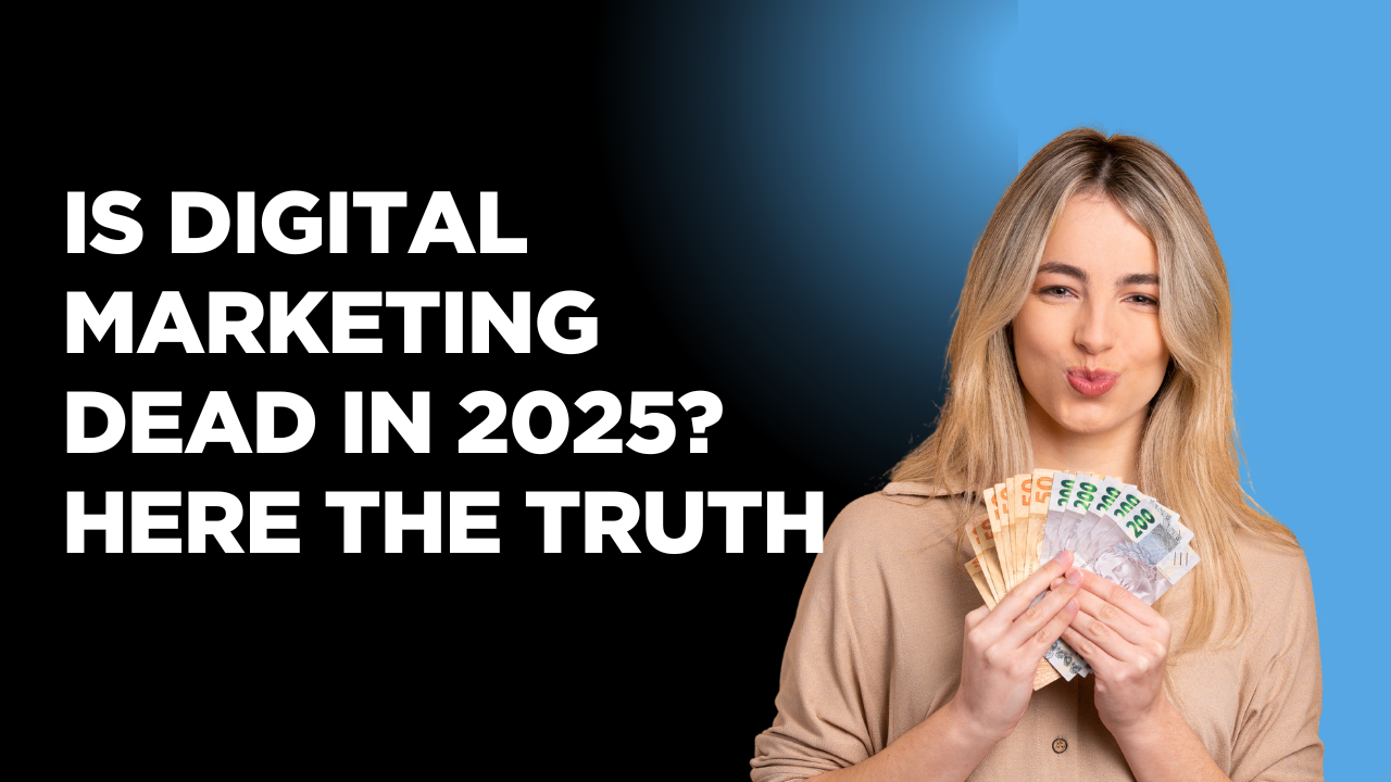 Is Digital Marketing Dead in 2025? Here the truth
